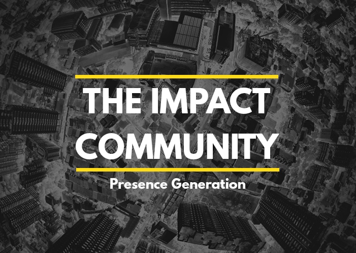The Impact Community - Presence Generation - Impact Christian Fellowship